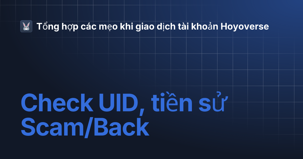 Check UID, tiền sử Scam/Back | Tổng hợp các mẹo khi giao dịch tài khoản ...
